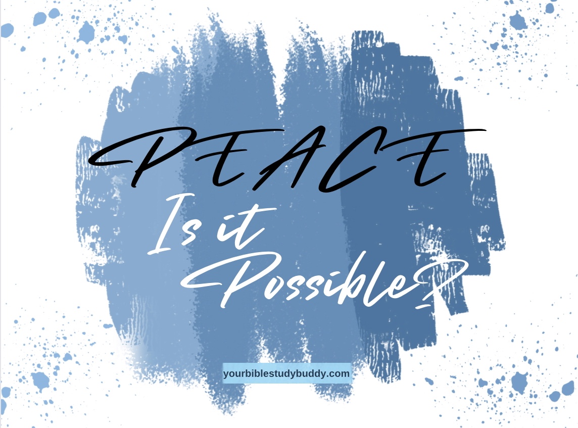 Is Peace Possible? - Your Bible Study Buddy