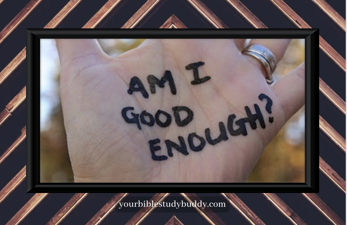 Am I Good Enough? - Your Bible Study Buddy