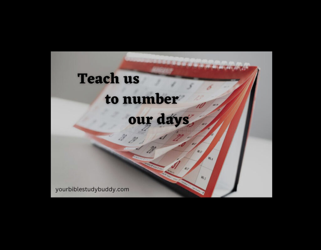Teach Us to Number our Days - Your Bible Study Buddy