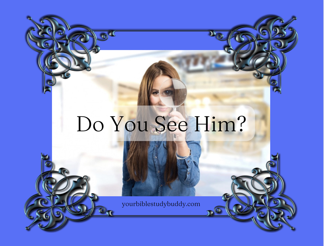 Do You See Him? - Your Bible Study Buddy