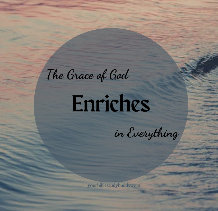 The Grace of God Enriches in Everything - Your Bible Study Buddy