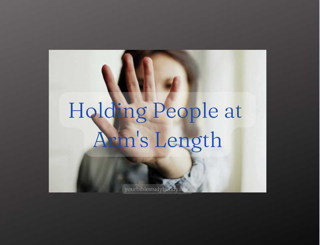 Holding People at Arm's Length - Your Bible Study Buddy